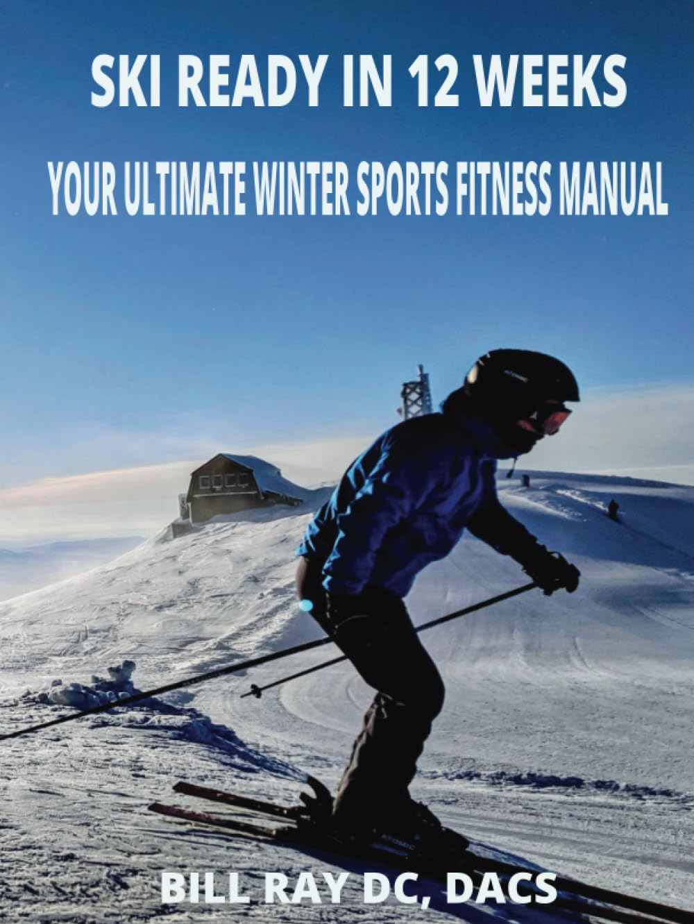 SKI READY IN 12 WEEKS: YOUR ULTIMATE WINTER SPORTS FITNESS MANUAL (GET ...
