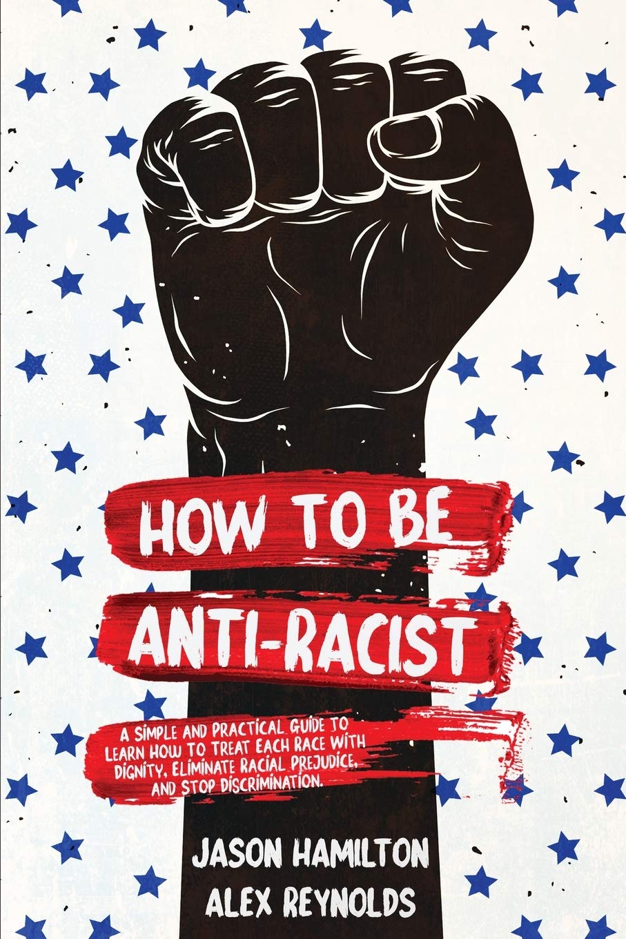 How to Be Anti-Racist: A Simple and Practical Guide to Learn How To ...