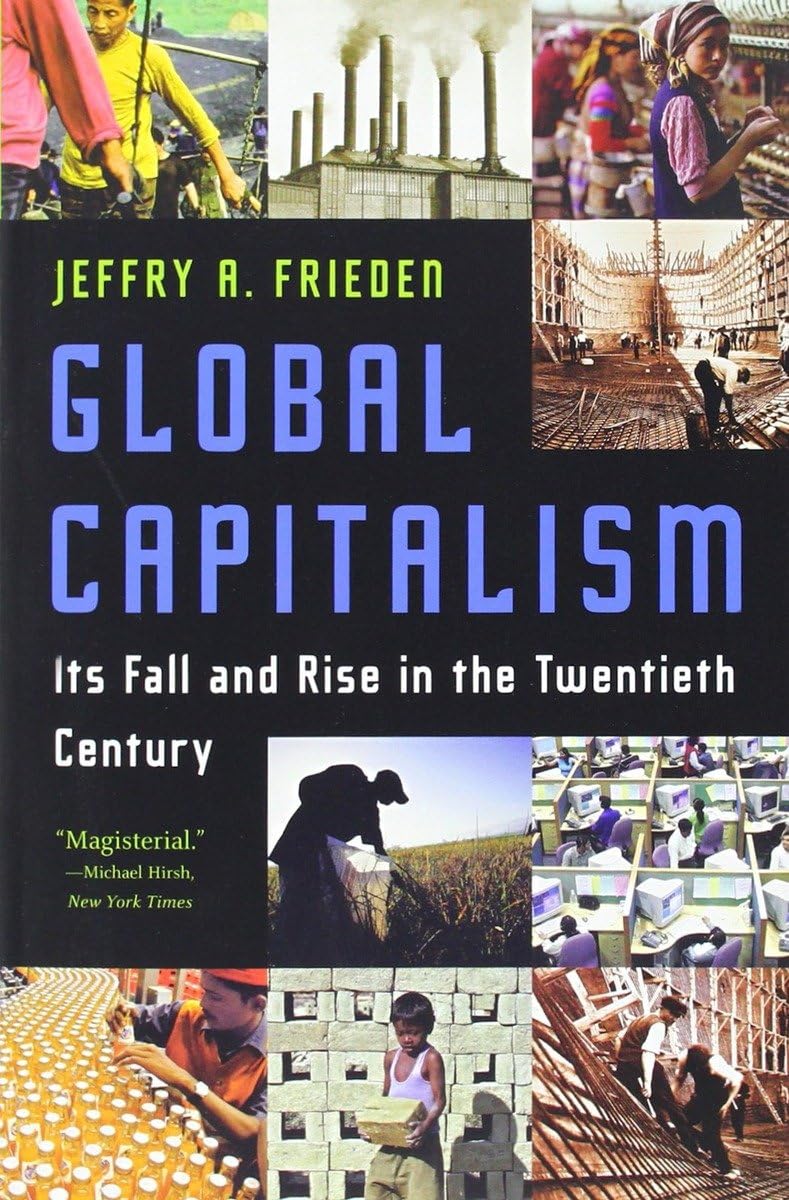 Global Capitalism: Its Fall and Rise in the Twentieth Century: Frieden ...