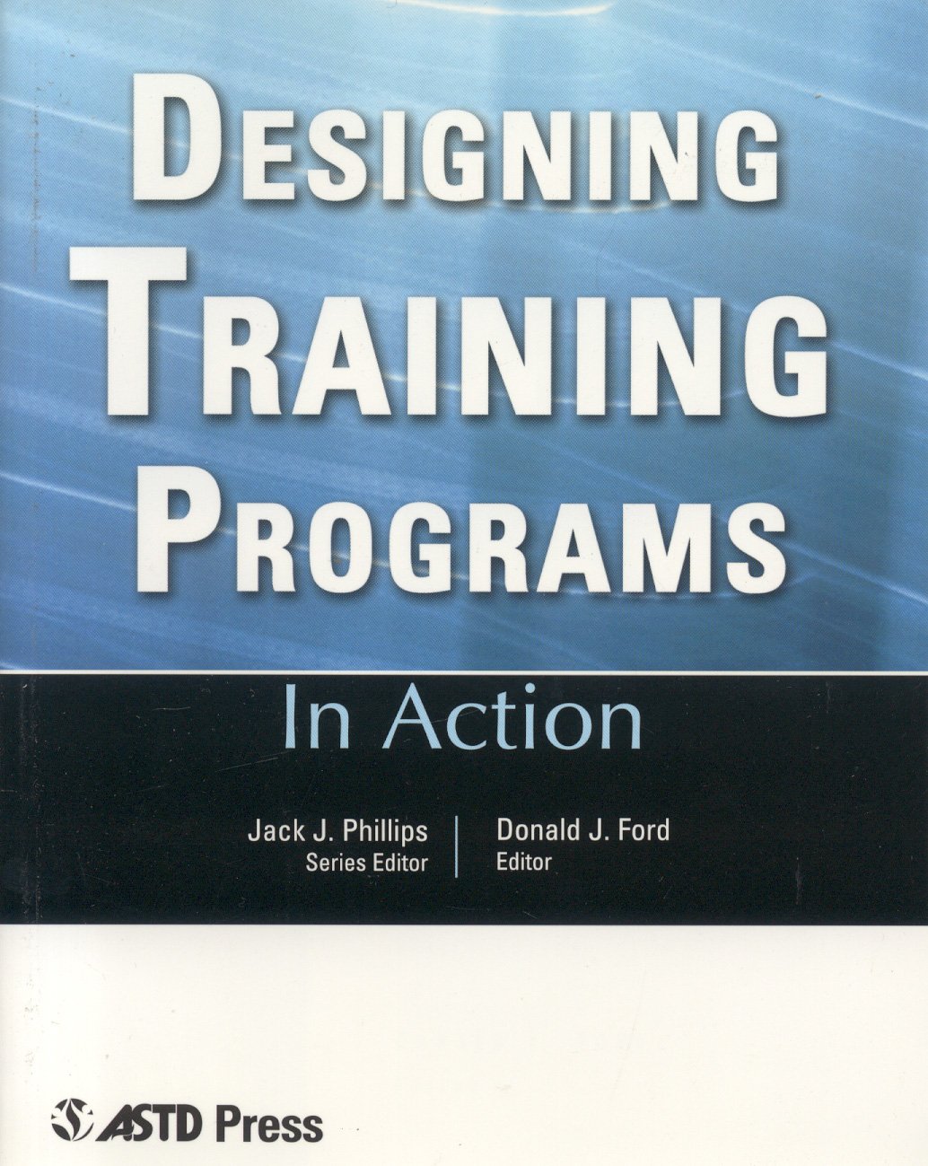 Designing Training Programs (In Action Case Study Series): Ford, Donald ...