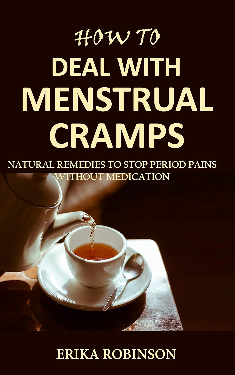 How to Deal with Menstrual Cramps: Natural Remedies to Stop Period ...