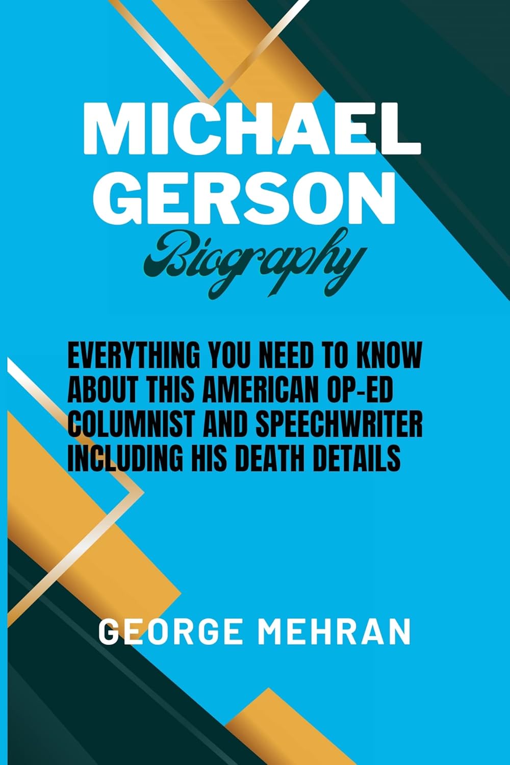 Amazon.com: MICHAEL GERSON BIOGRAPHY : EVERYTHING YOU NEED TO KNOW ...
