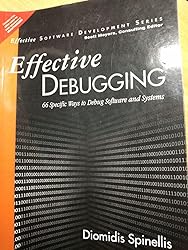 EFFECTIVE DEBUGGING: 66 SPECIFIC WAYS TO DEBUG SOFTWARE AND SYSTEMS : Diomidis Spinellis: Amazon ...