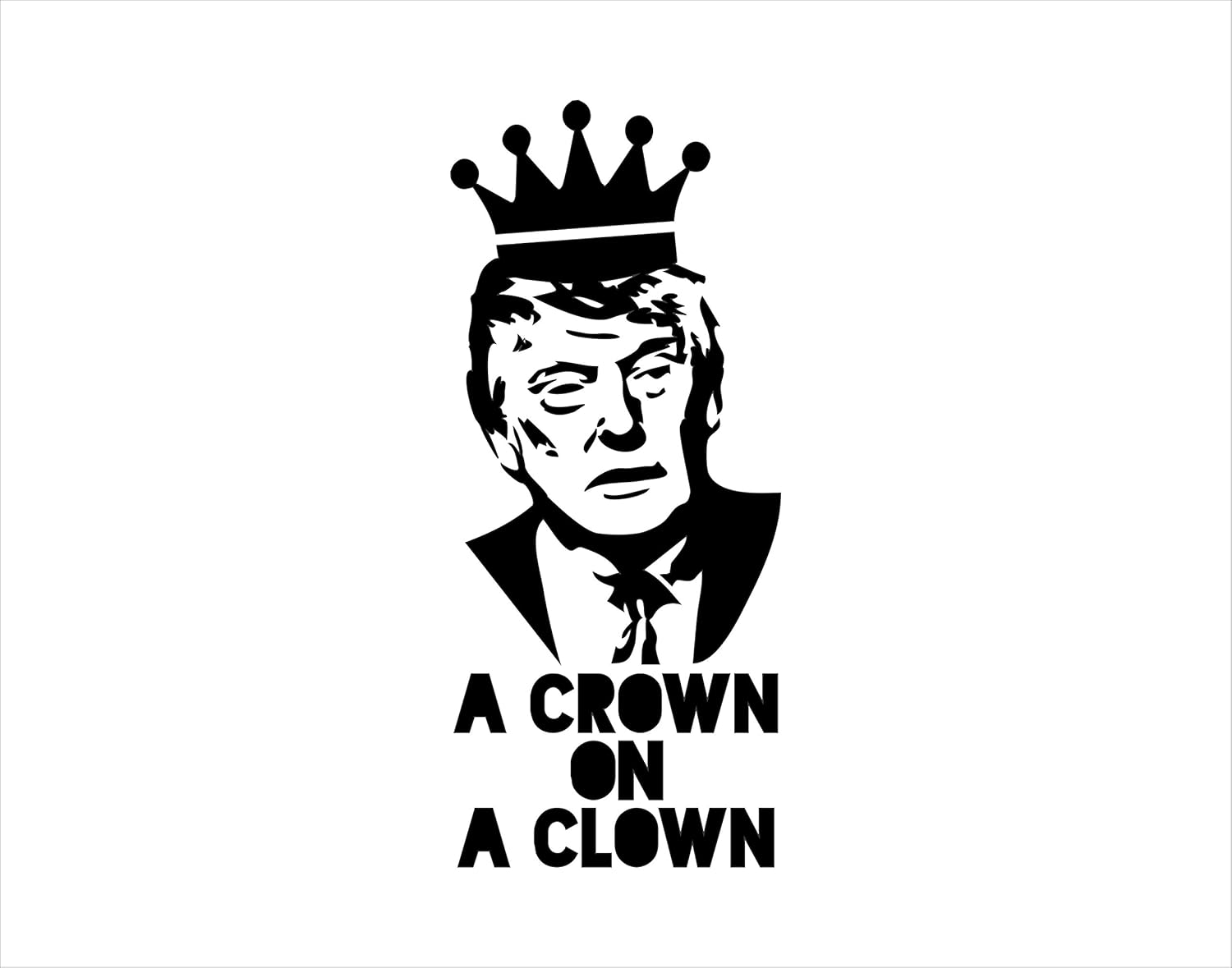 A Crown On A Clown (Donald Trump) - 6 x 9 - Vinyl Die Cut Decal/ Bumper ...