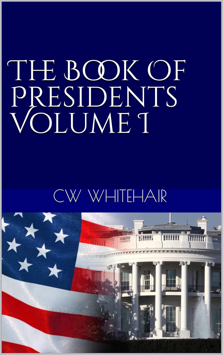Amazon.com: The Book of Presidents Volume I eBook : Whitehair, CW ...
