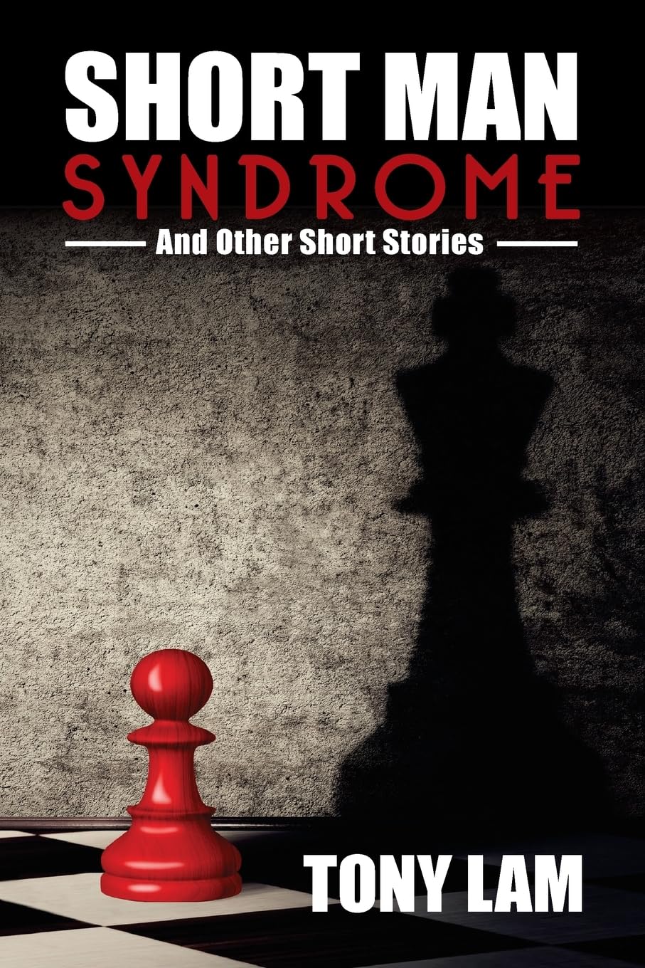 Short Man Syndrome and Other Stories: Lam, Mr Tony: 9781539725411 ...