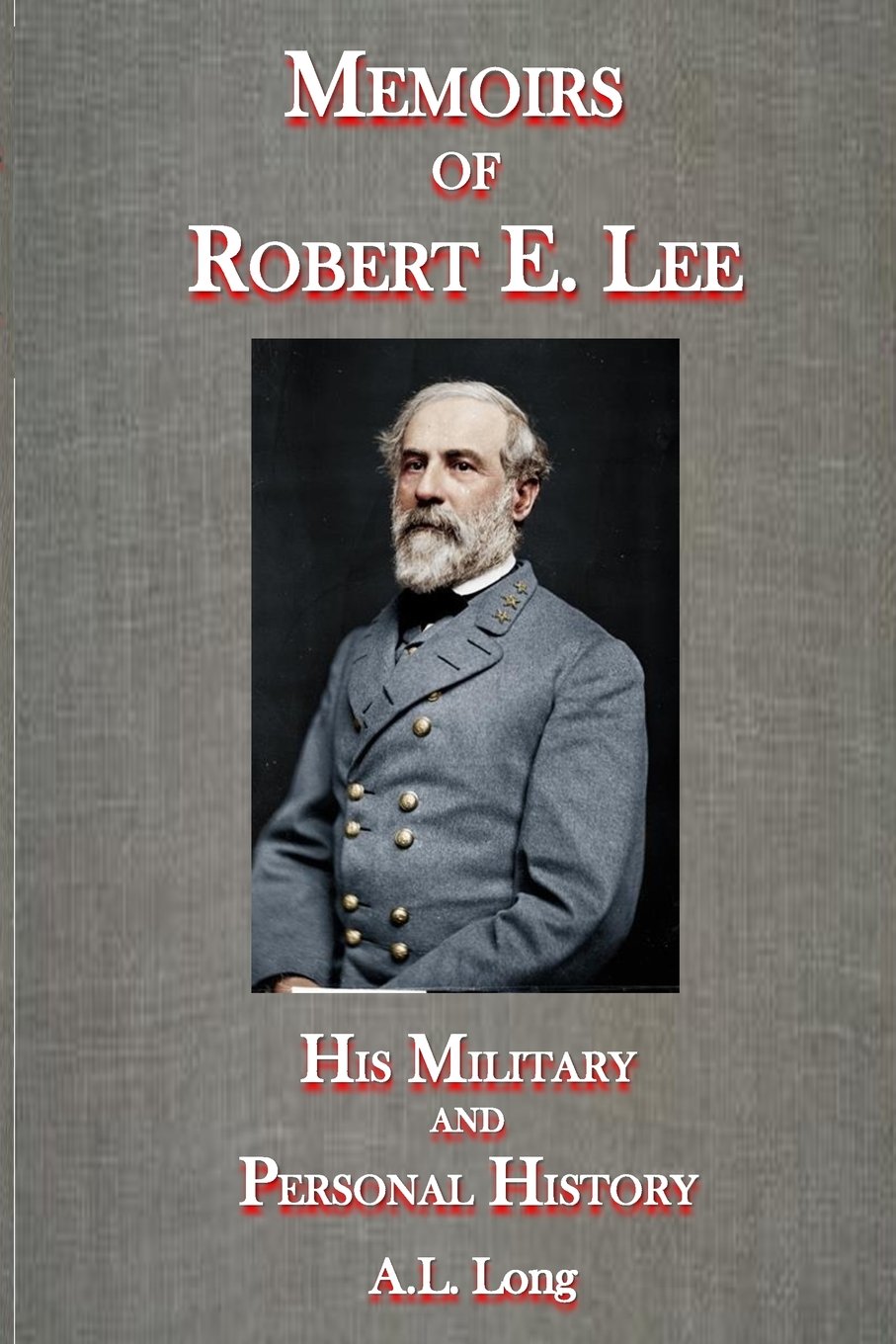 Memoirs of Robert E. Lee: His Military and Personal History: Long, A. L ...