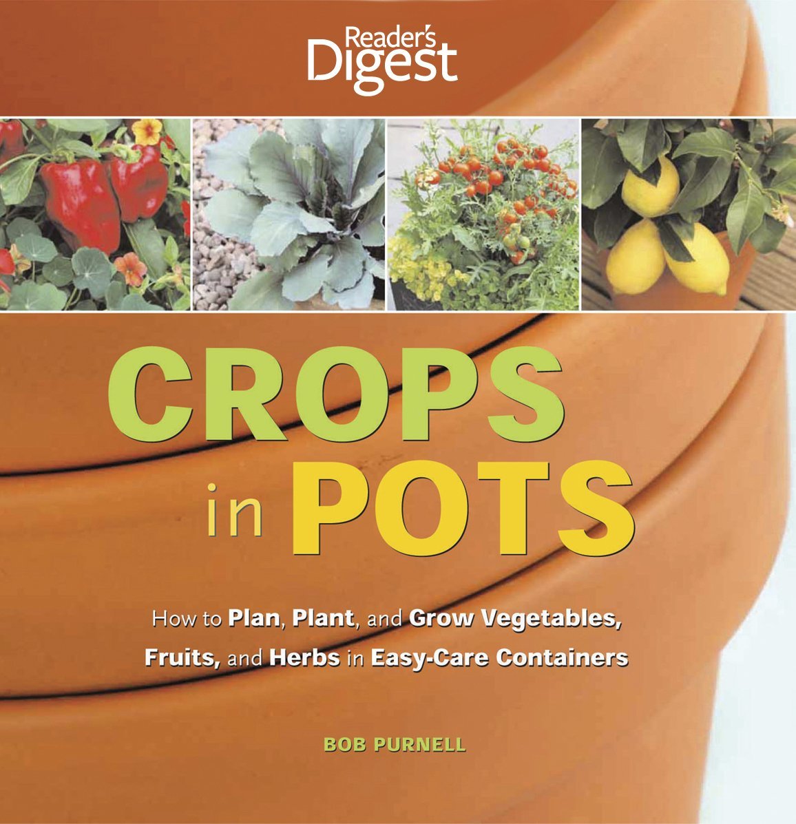 Crops in Pots: How to Plan, Plant, and Grow Vegetables, Fruits, and ...