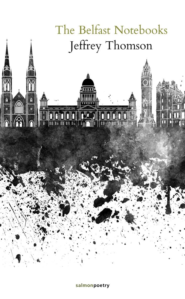The Belfast Notebooks: Poems & Prose: Thomson, Jeffrey: 9781910669716 ...