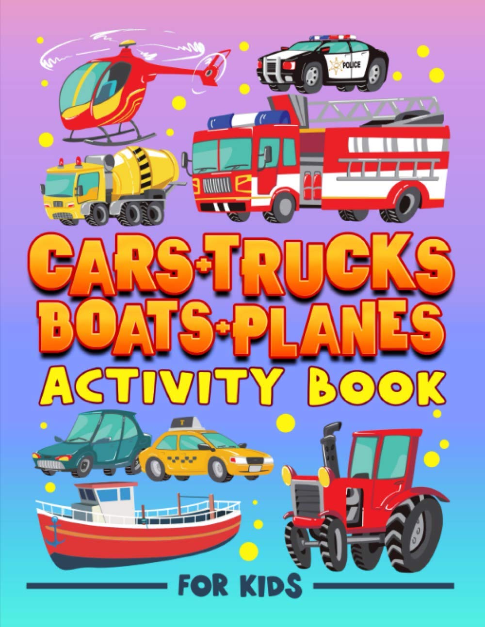Cars +Trucks + Boats + Planes: Activity Book for Kids: A Fun Workbook ...