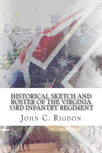 Historical Sketch And Roster Of The Virginia 33rd Infantry Regiment ...