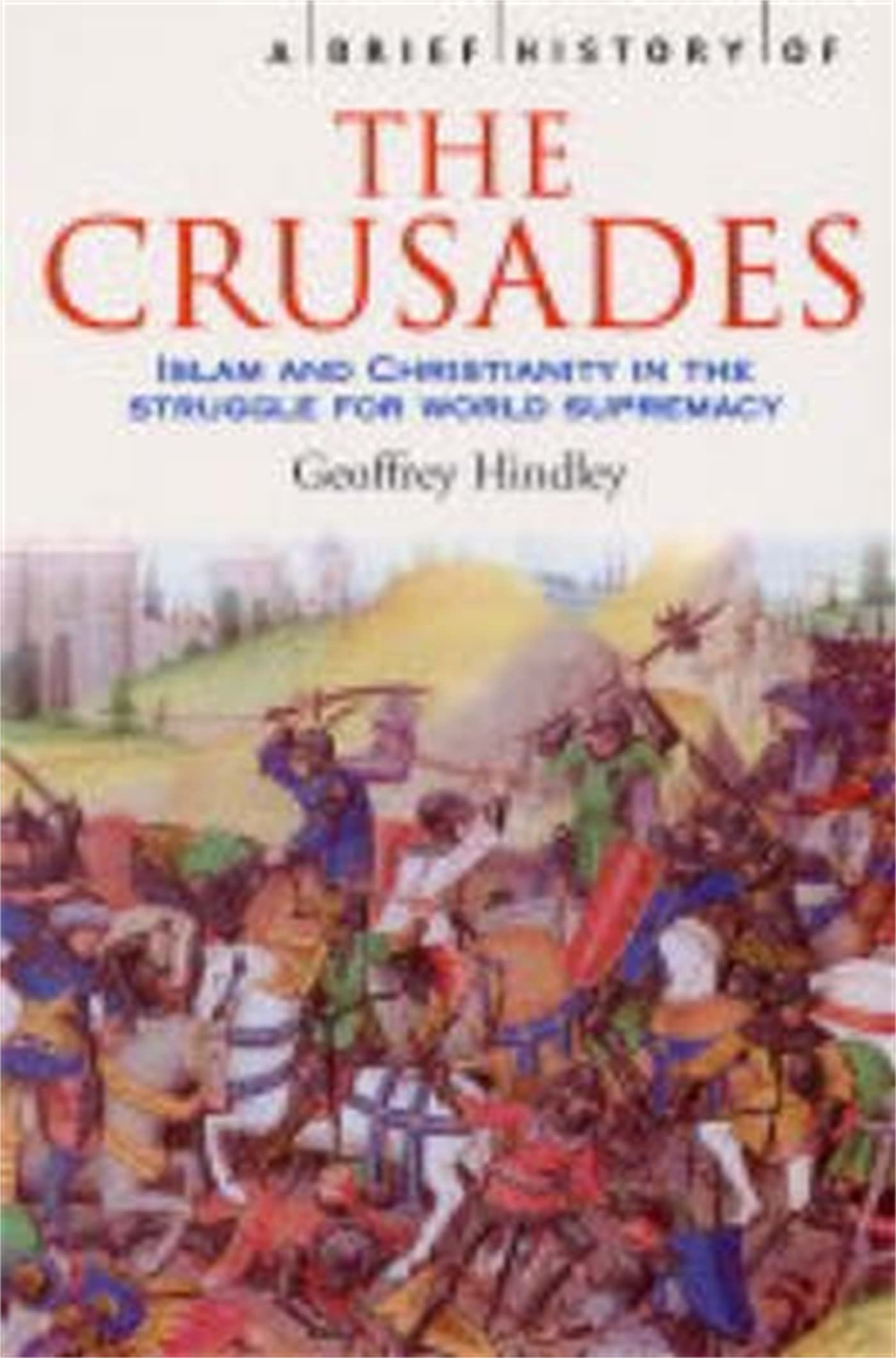 Buy A BRIEF HISTORY OF THE CRUSADES: ISLAM AND CHRISTIANITY IN THE ...