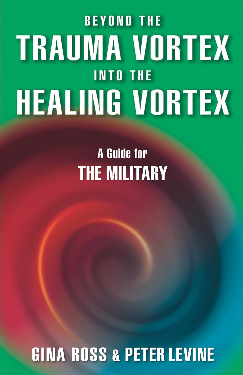 Beyond the Trauma Vortex Into the Healing Vortex: A Guide for the ...