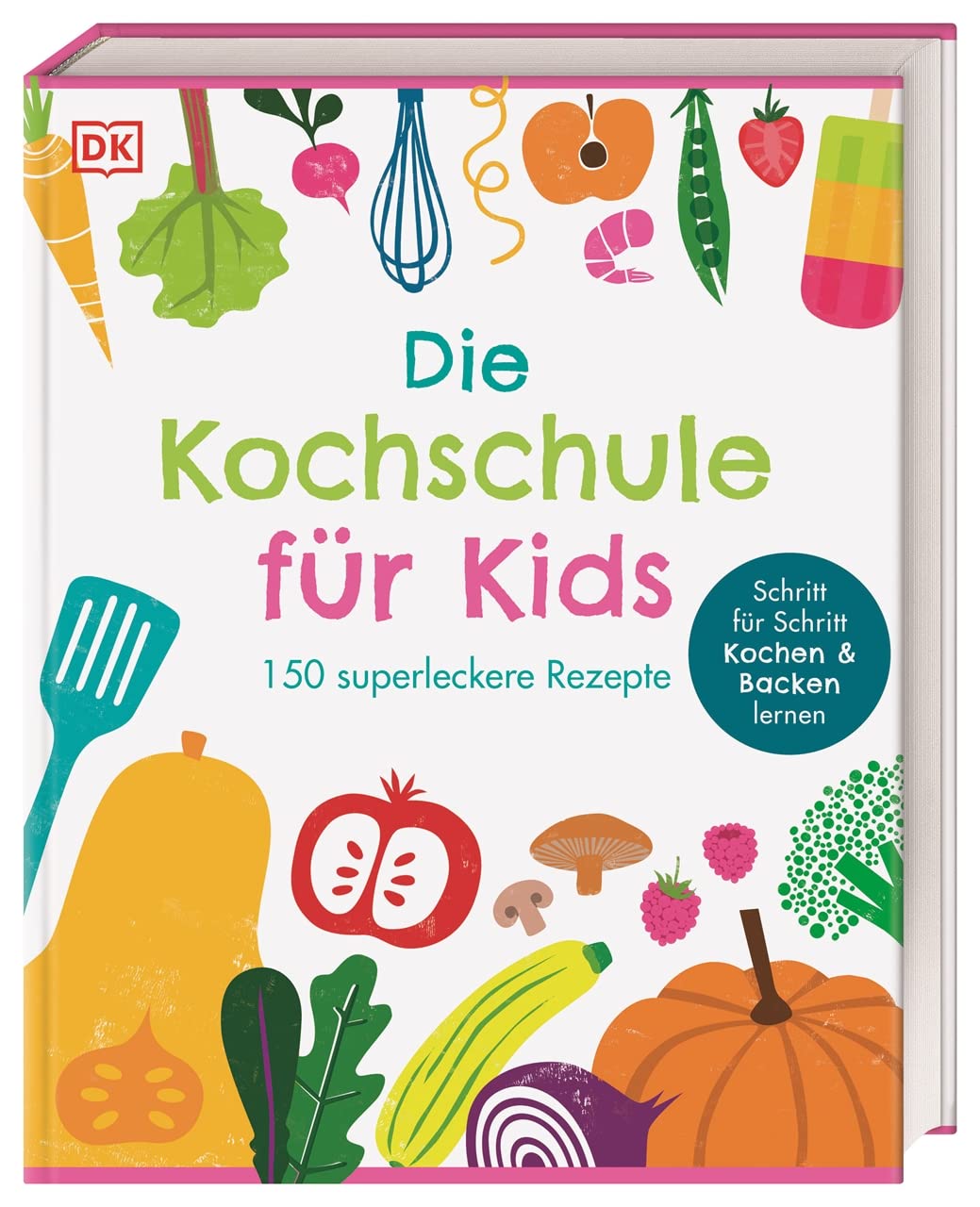 Die Kochschule für Kids: 150 superleckere Rezepte. Schritt für Schritt ...