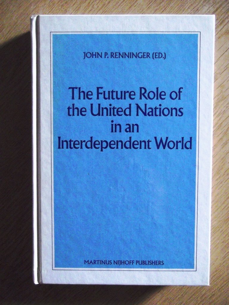 The Future Role of the United Nations in an Interdependent World: John ...