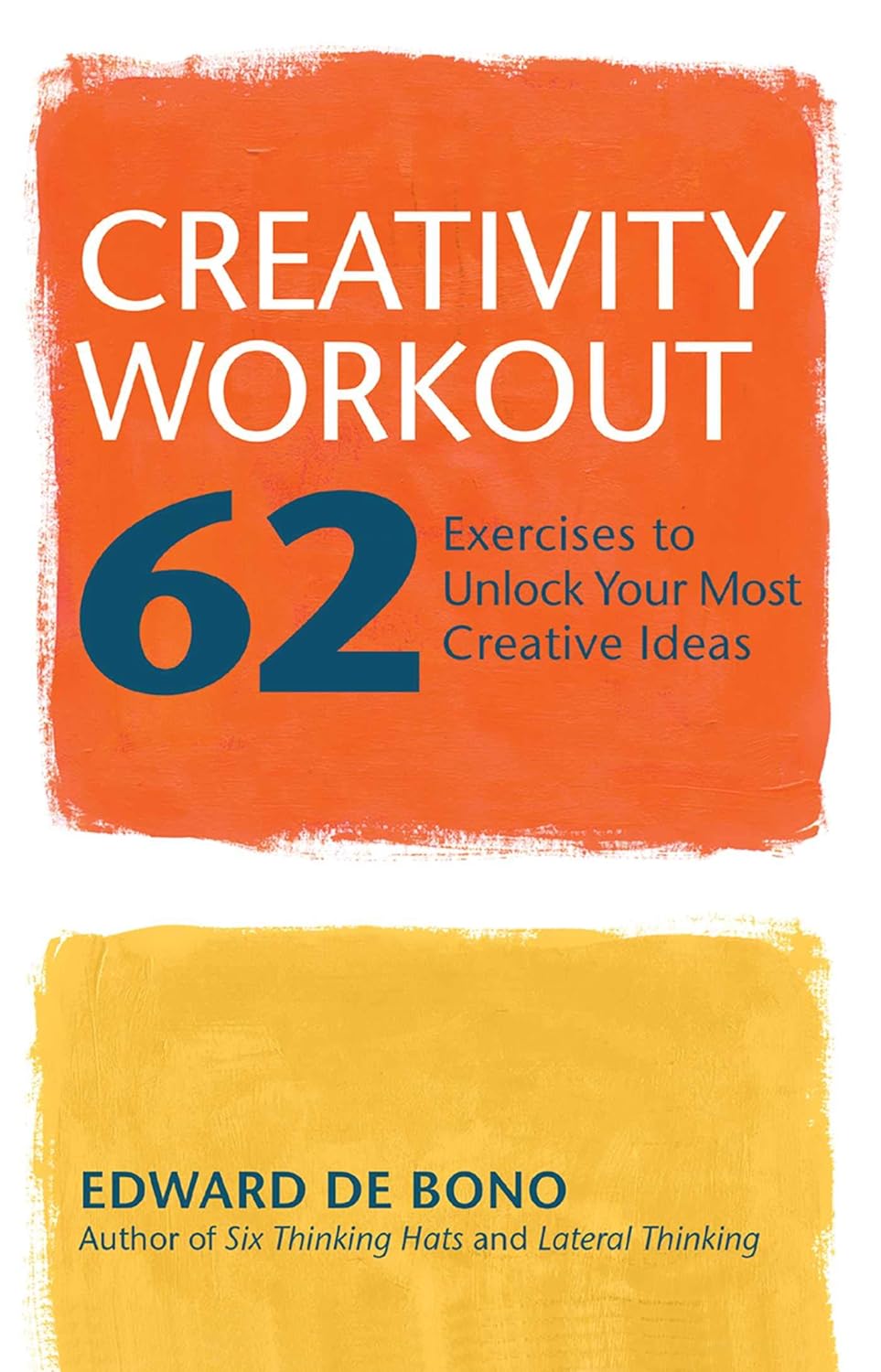 Creativity Workout: 62 Exercises to Unlock Your Most Creative Ideas: De ...