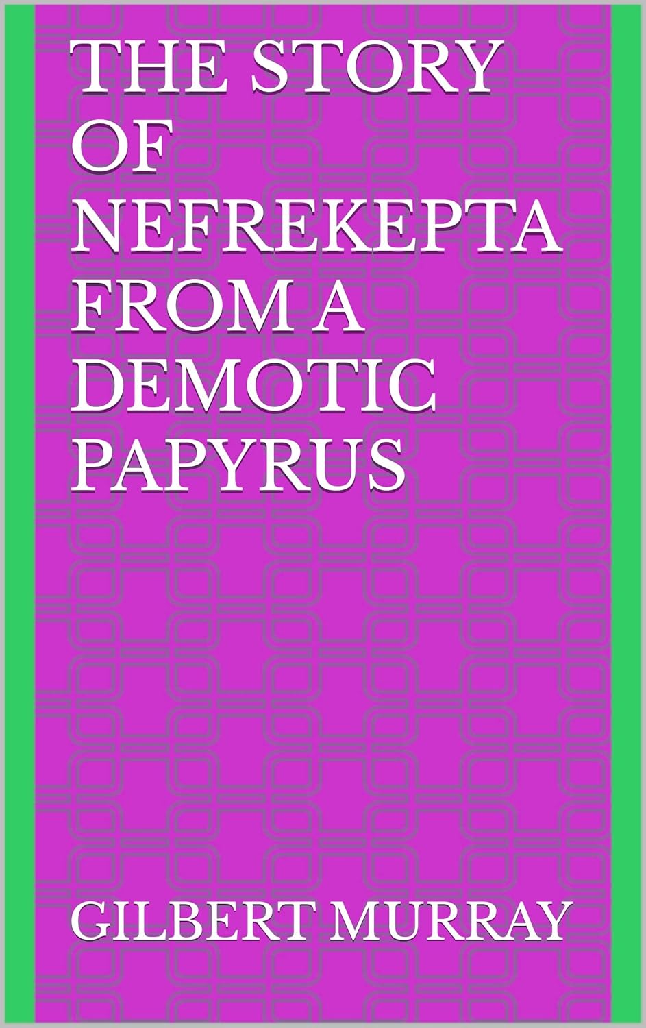 The Story of Nefrekepta from a Demotic Papyrus - Kindle edition by ...