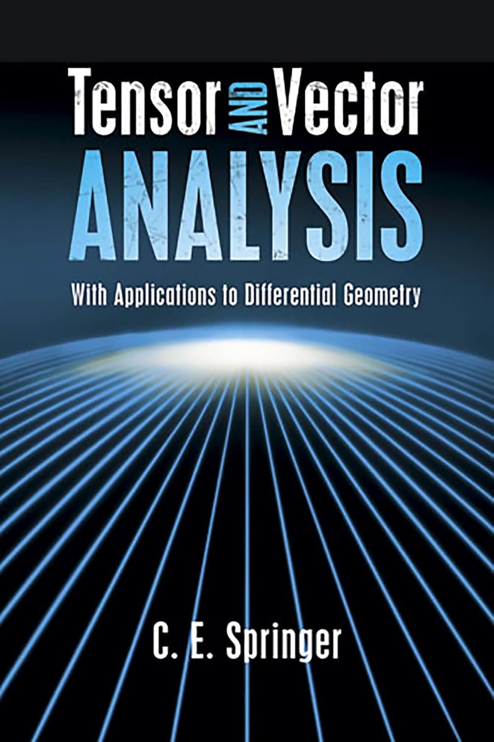 Tensor and Vector Analysis: With Applications to Differential Geometry ...