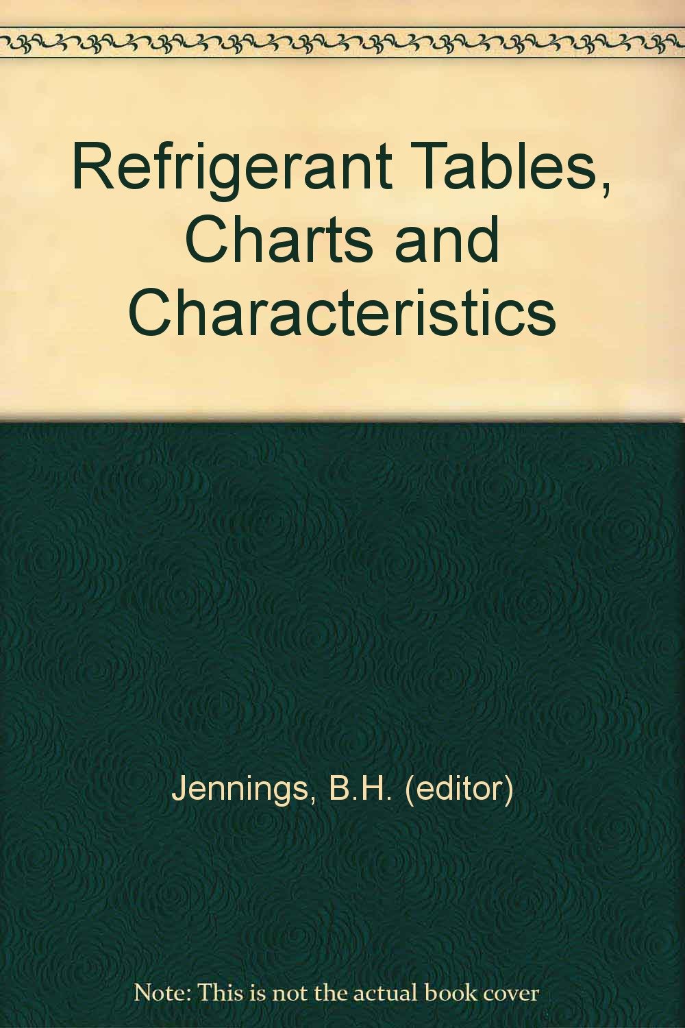 Refrigerant Tables, Charts and Characteristics: B.H. (editor) Jennings ...