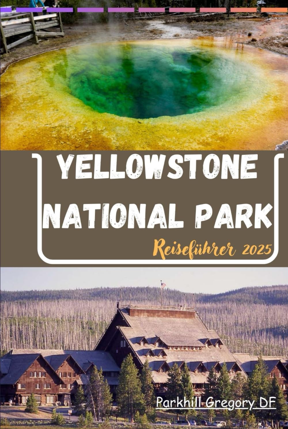 Yellowstone-Nationalpark Reiseführer 2025: Ein Überblick über ...