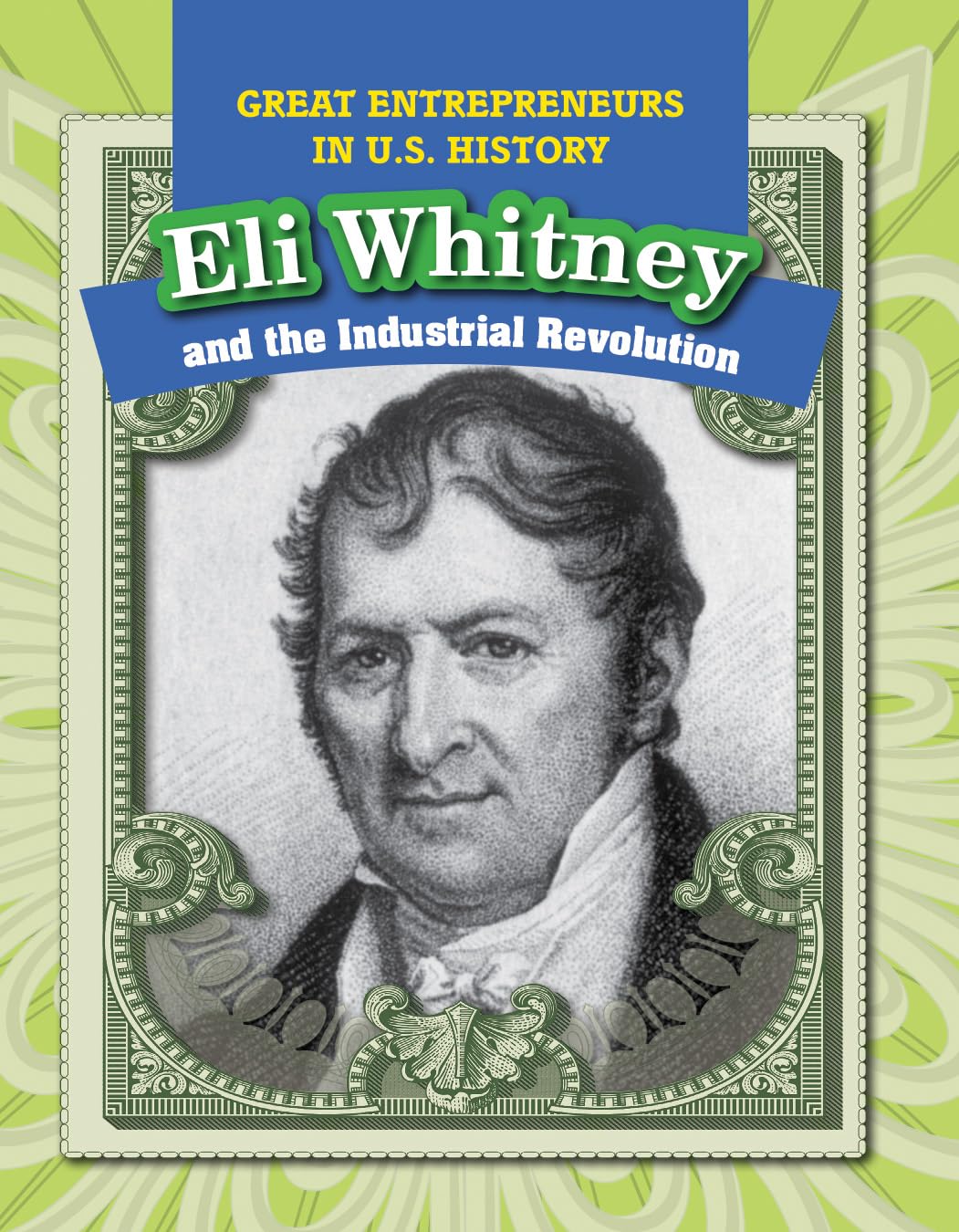 Eli Whitney and the Industrial Revolution (Great Entrepreneurs in U.S ...