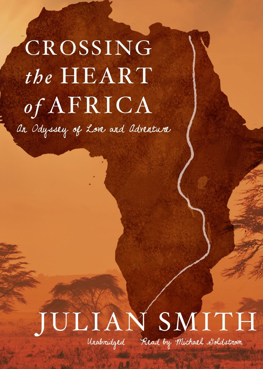 Crossing the Heart of Africa: Library Edition: Julian Smith, Michael ...