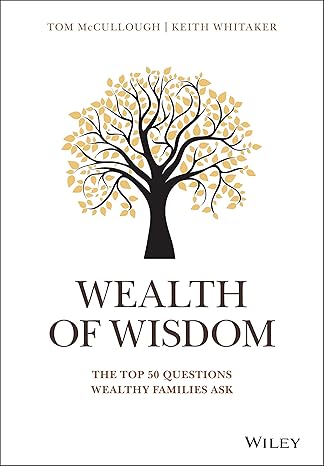 Wealth of Wisdom: The Top 50 Questions Wealthy Families Ask (2018 ...