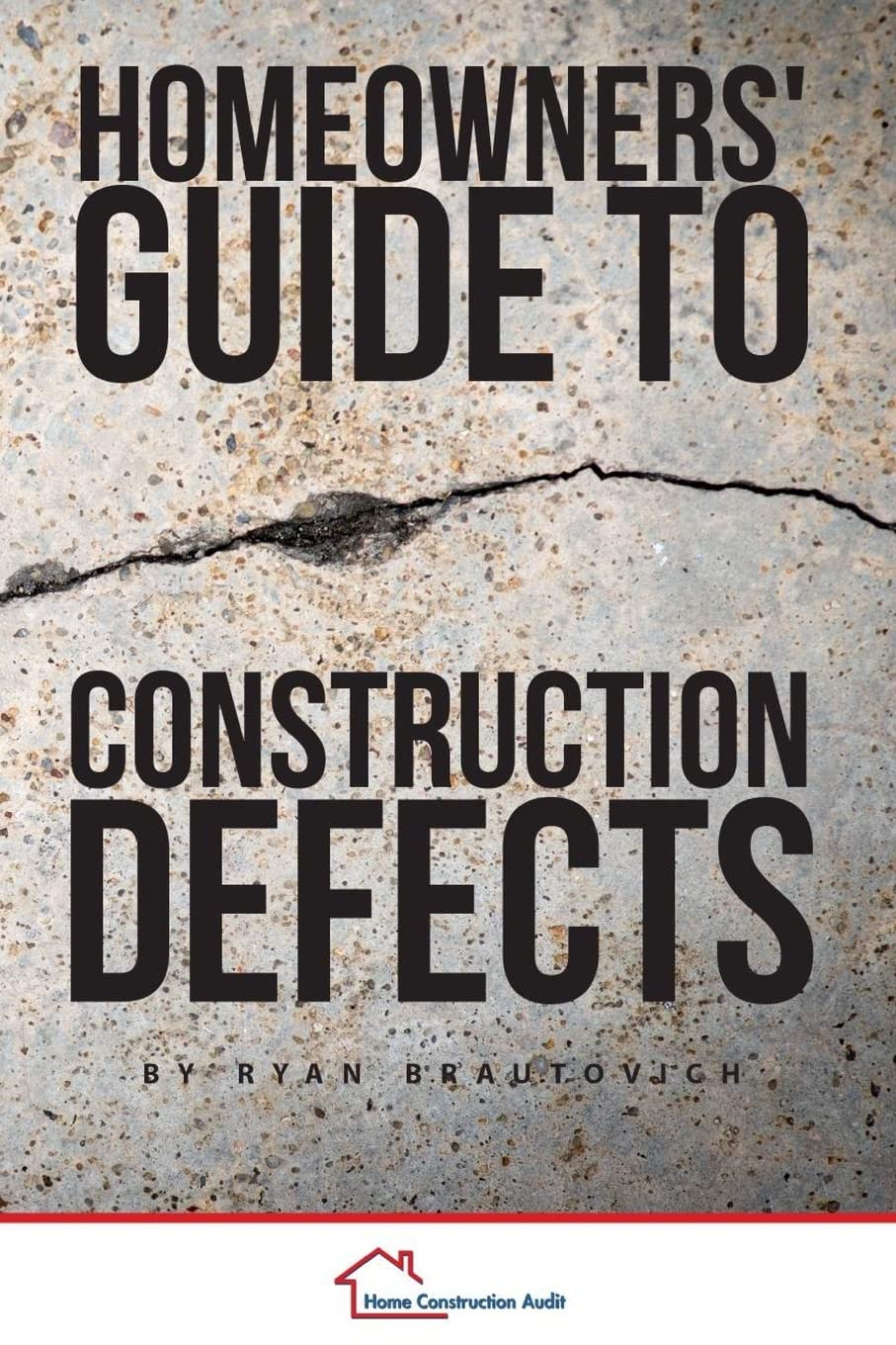 Homeowners' Guide to Construction Defects: Brautovich, Ryan ...