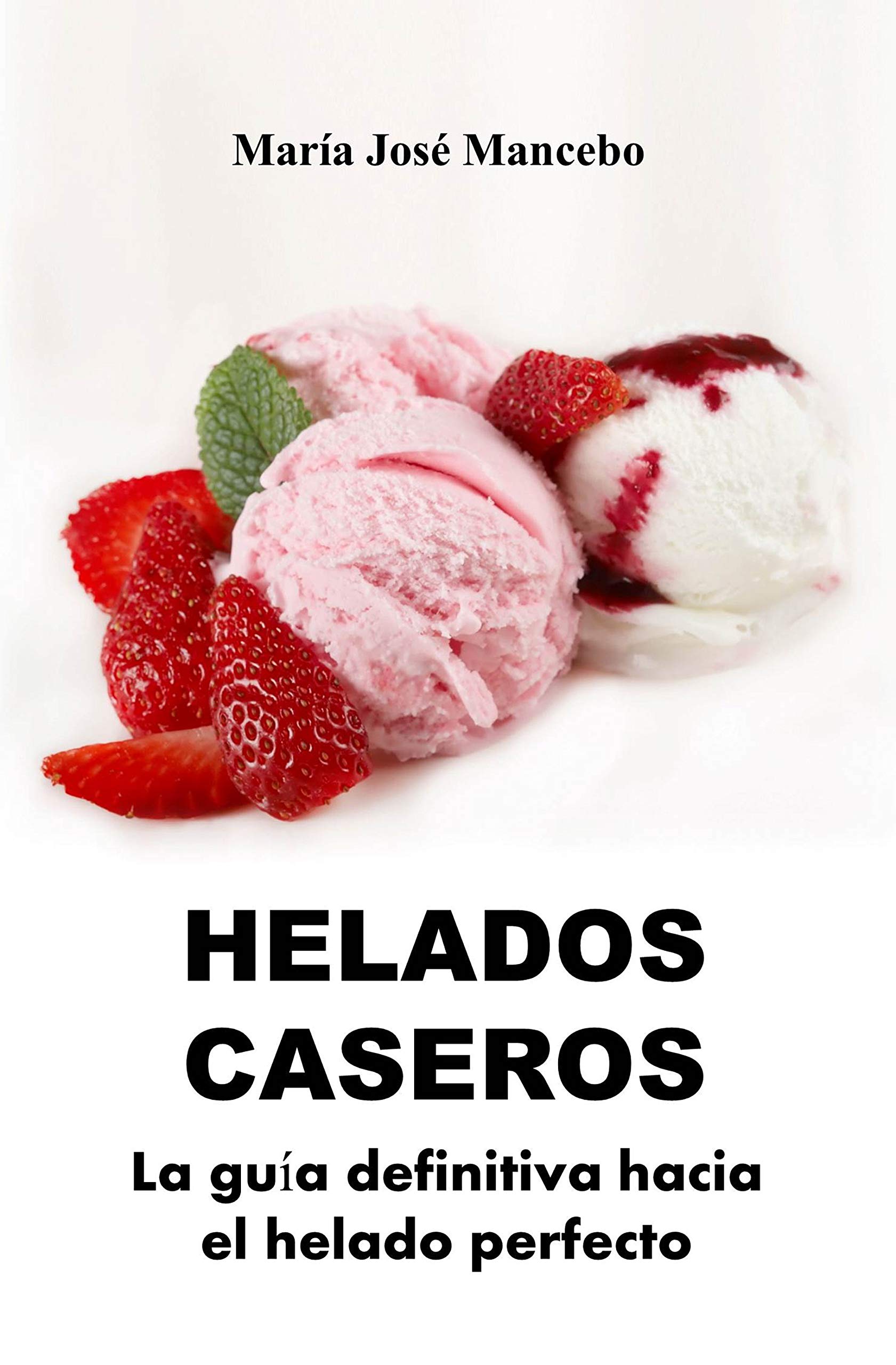 Buy Helados Caseros: La guía definitiva hacia el helado perfecto ...