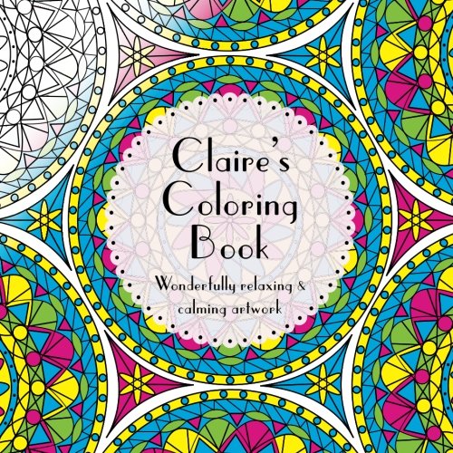 Claire's Coloring Book: Adult coloring featuring mandalas, abstract and ...