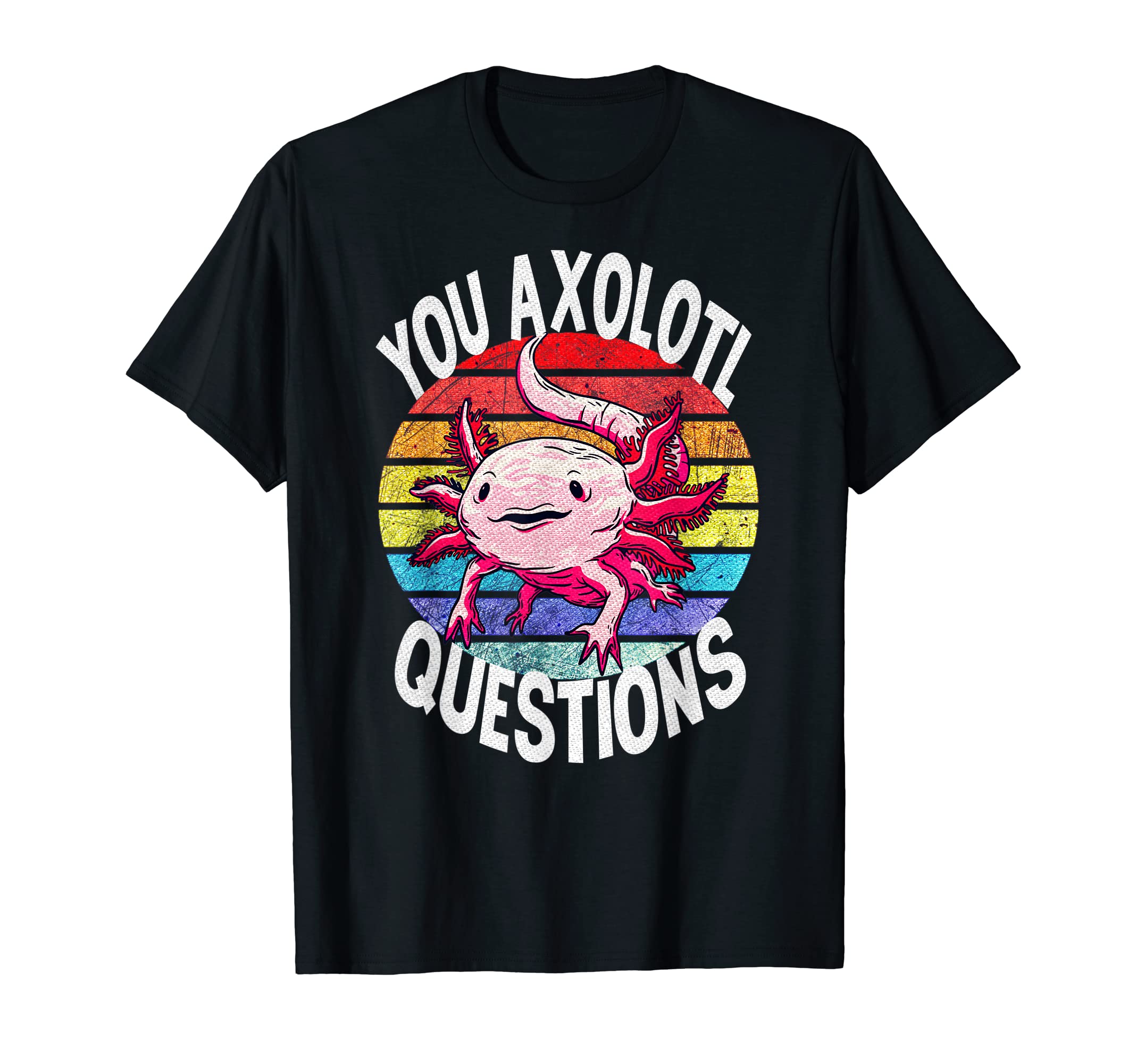 Axolotl You Axolotl Questions Funny Cute Axolotl Lizard T Shirt ...