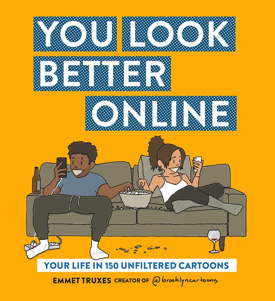 You Look Better Online: Your Life in 150 Unfiltered Cartoons: Truxes ...