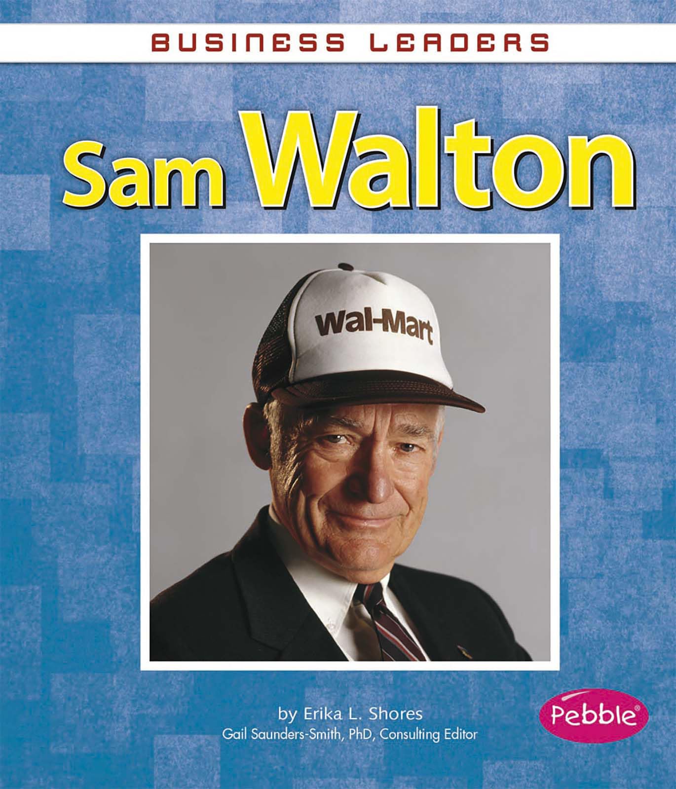 Sam Walton (Business Leaders): Shores, Erika L.: 9781476596464: Amazon ...