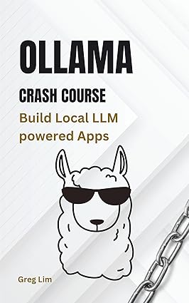 Amazon.com: Ollama Crash Course: Build Local LLM powered Apps eBook : Lim, Greg: Kindle Store