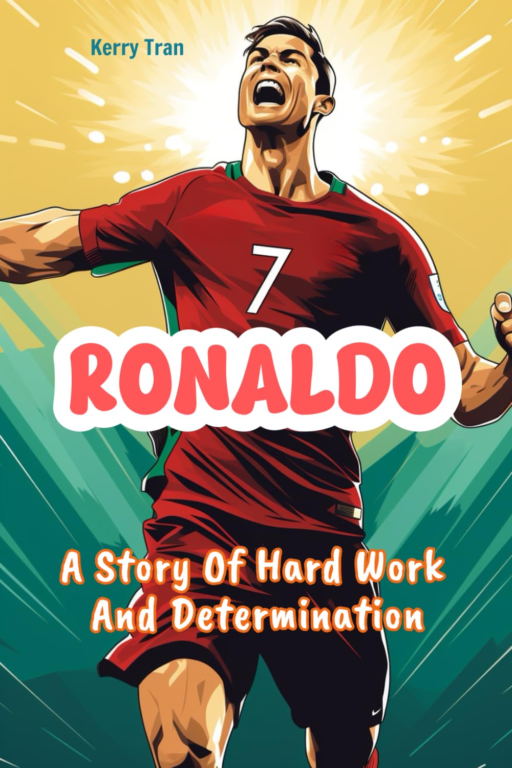 Ronaldo: A Story Of Hard Work And Determination: Ronaldo Biography For ...