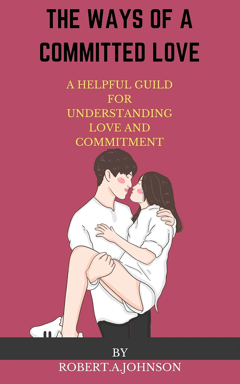 The ways of a committed love : A helpful guild for understanding love ...