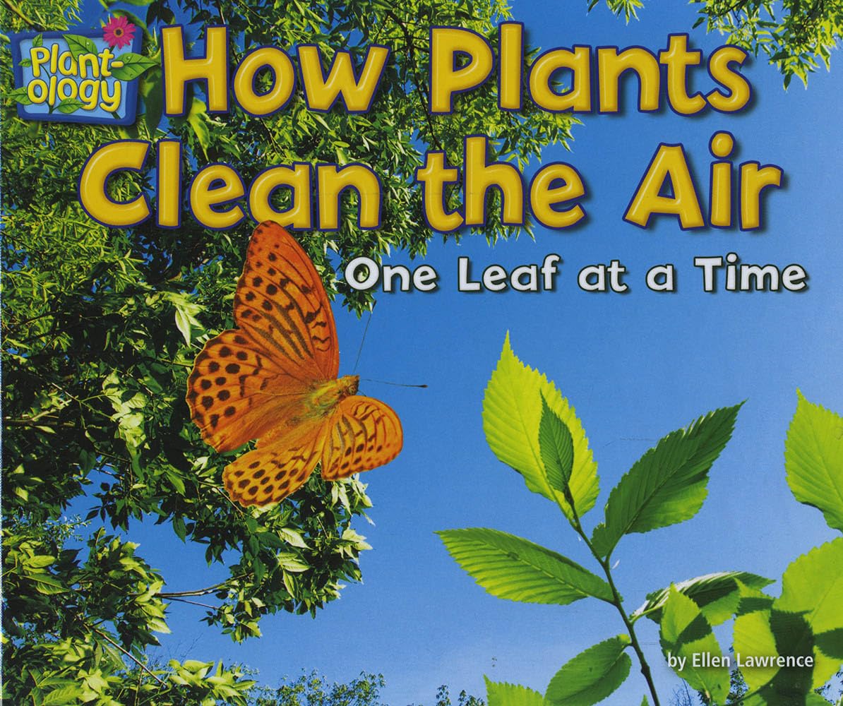 How Plants Clean the Air: One Leaf at a Time (Plant-Ology) : Lawrence ...