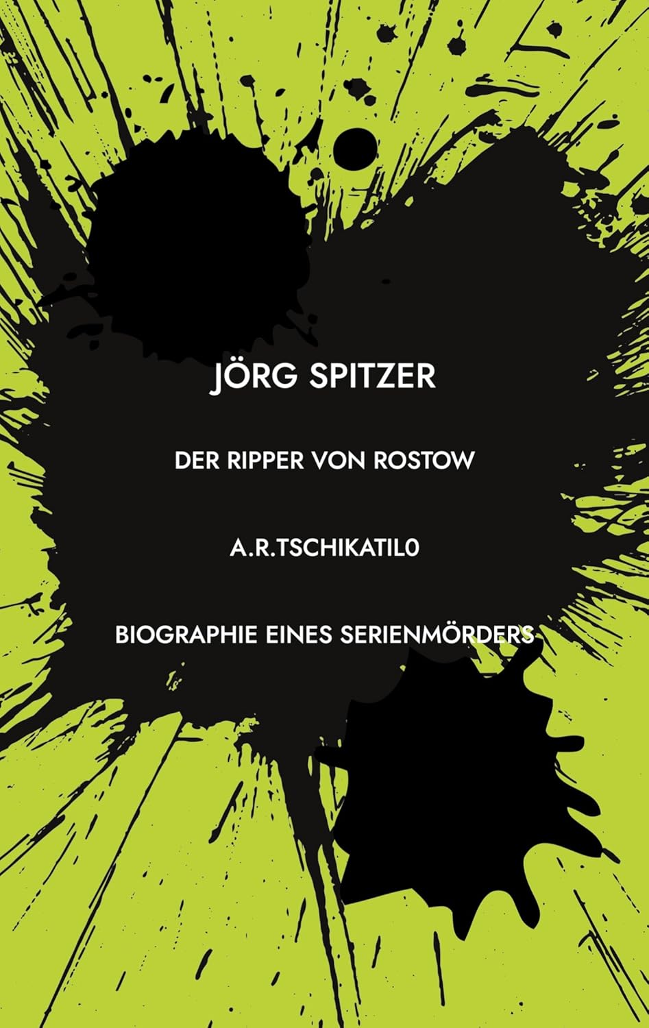 Der Ripper von Rostow: Das Leben und Sterben des Andrei Romanowitsch Tschikatilo (German Edition ...