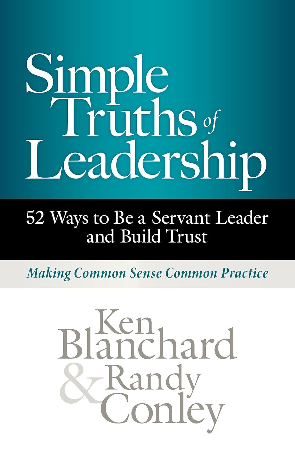 Simple Truths of Leadership: 52 Ways to Be a Servant Leader and Build ...