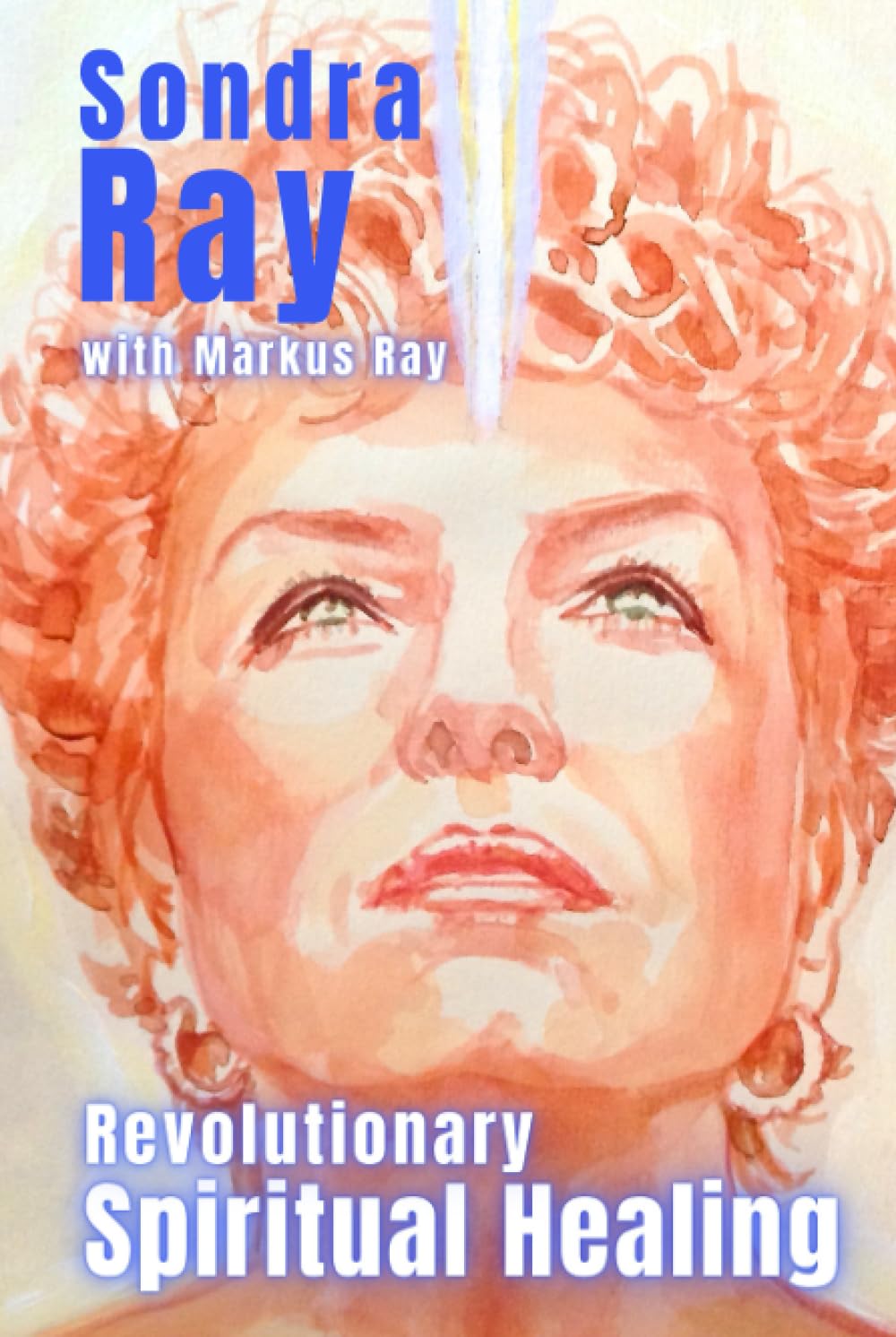 Revolutionary Spiritual Healing: Ray, Sondra, Ray, Markus ...