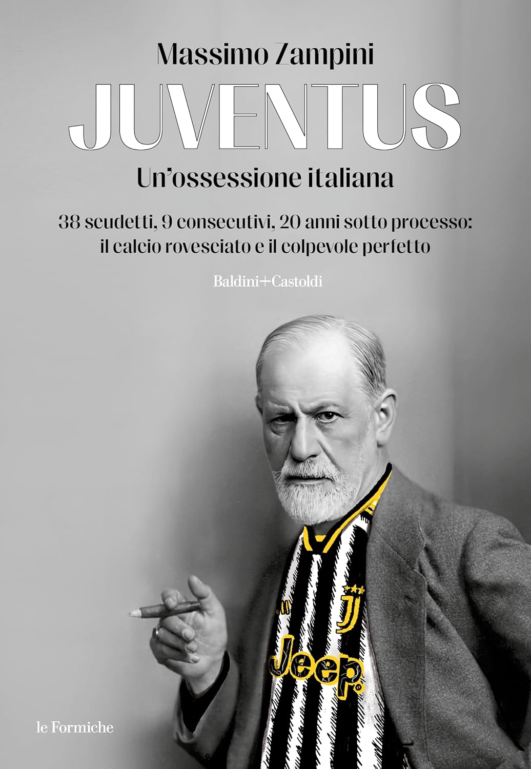 Juventus. Un'ossessione italiana: 38 scudetti, 9 consecutivi, 20 anni sotto processo: il calcio ...