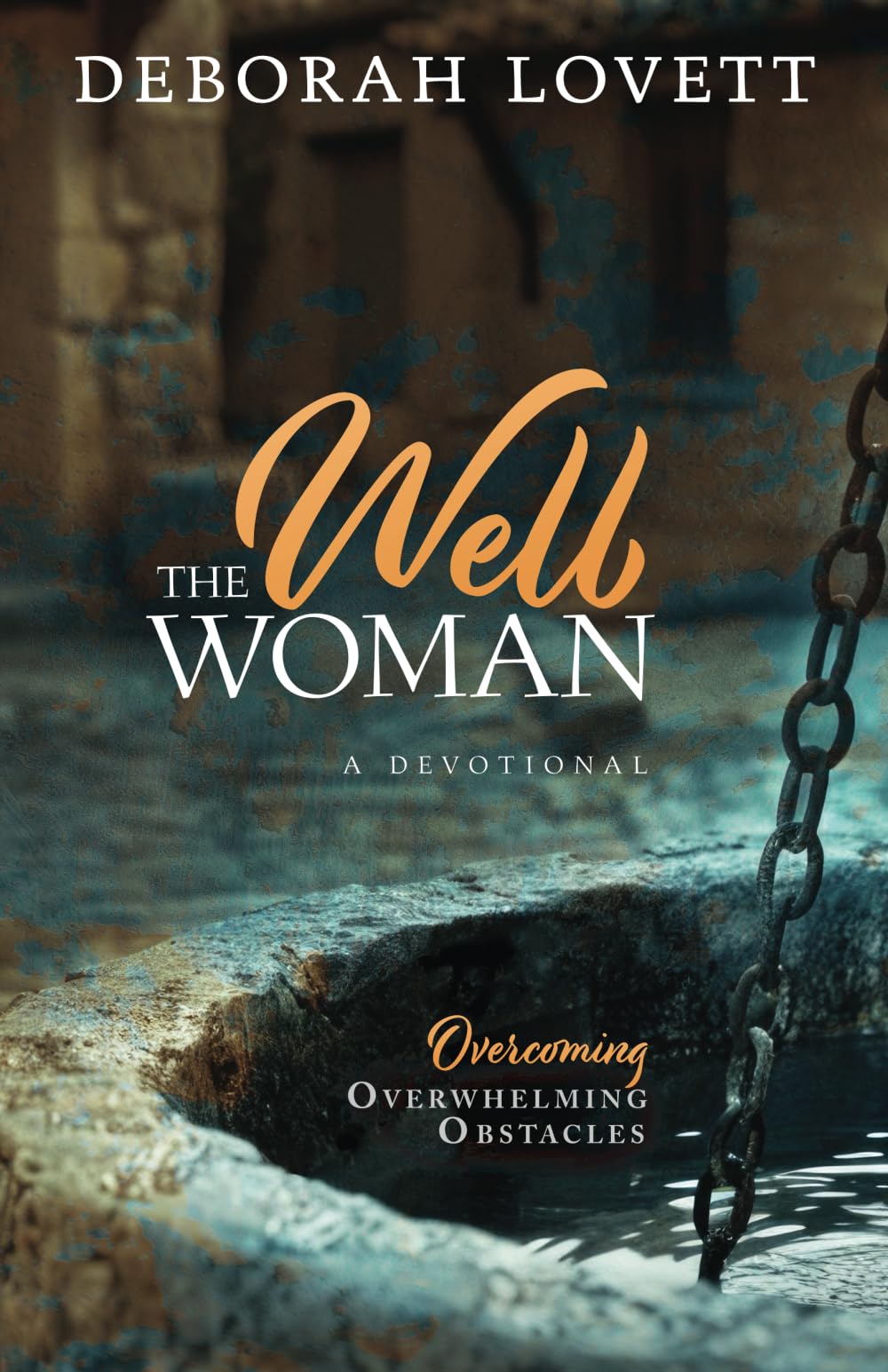 The Well Woman: Overcoming Overwhelming Obstacles: Lovett, Deborah ...