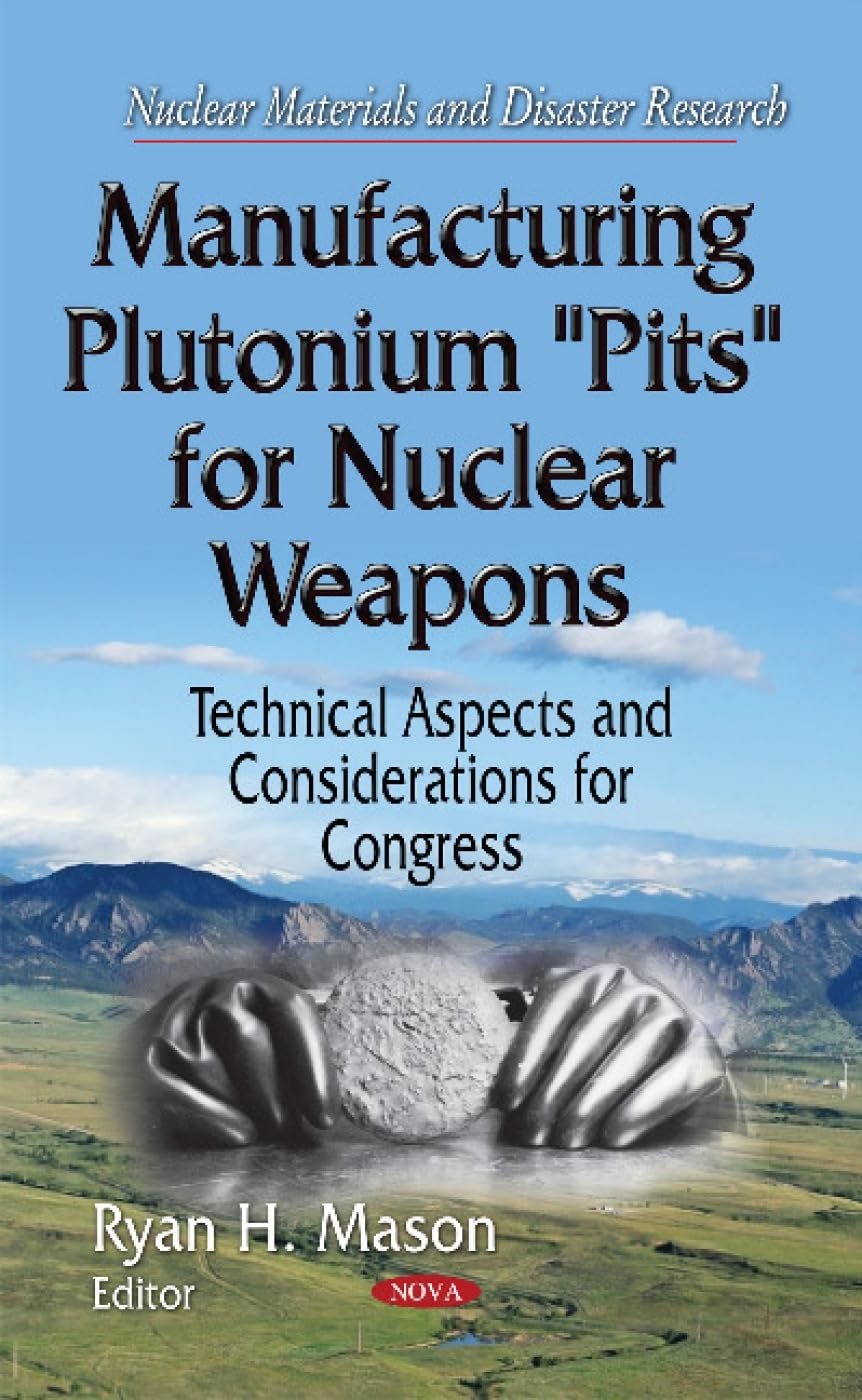 Manufacturing Plutonium ''Pits'' for Nuclear Weapons: Technical Aspects ...