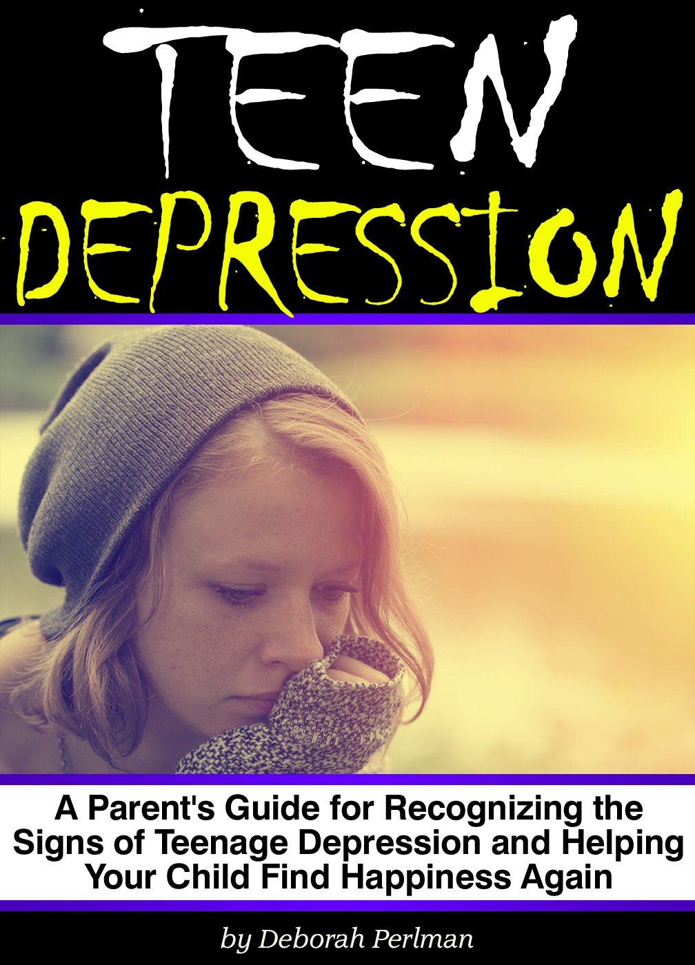 Teen Depression: A Parent's Guide for Recognizing the Signs of Teenage ...