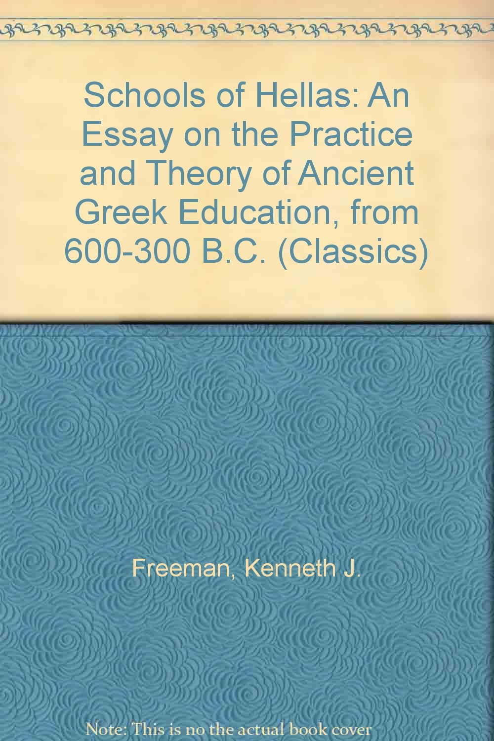Schools of Hellas: An Essay on the Practice and Theory of Ancient Greek ...