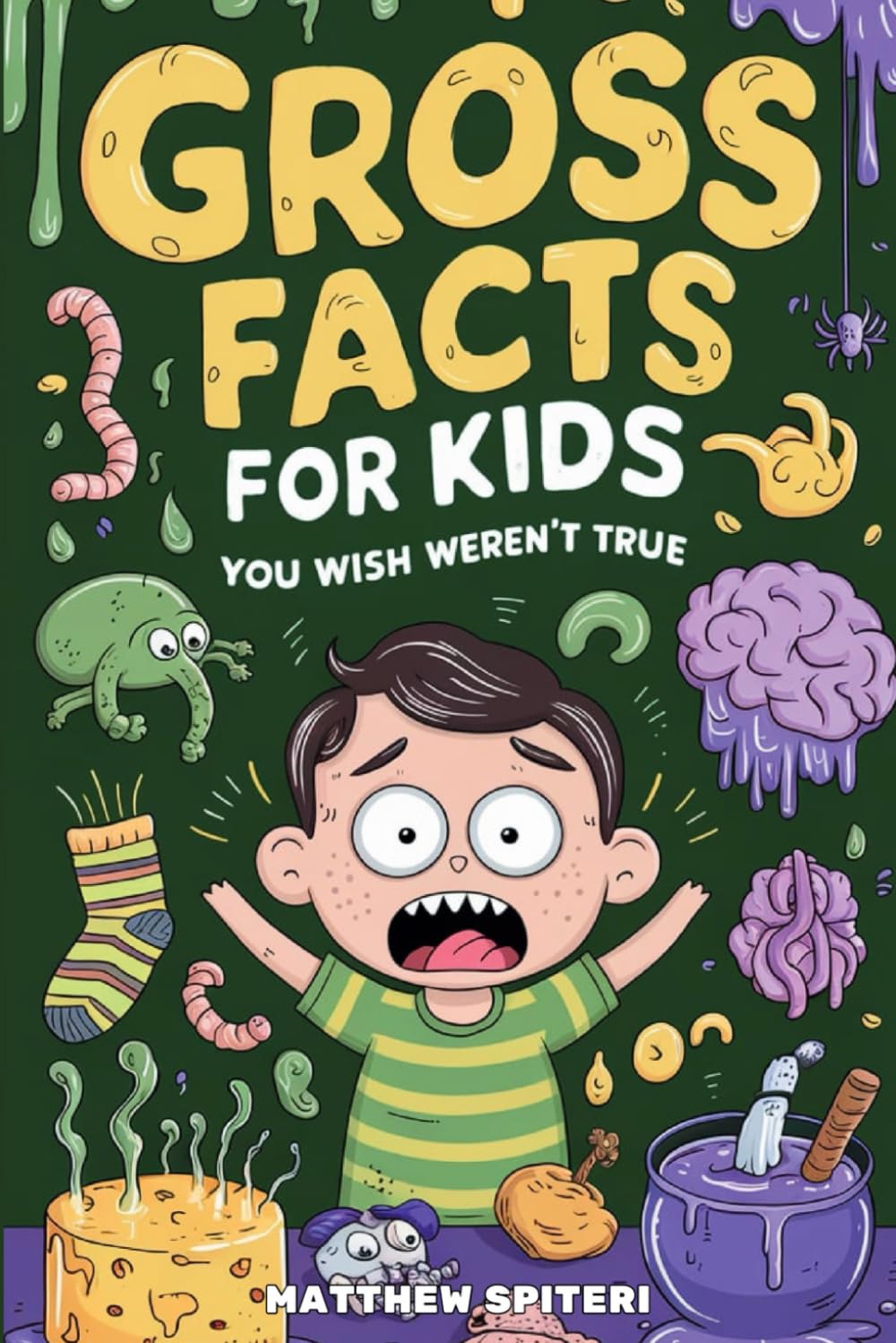 Gross Facts For Kids: You Wish Weren't True: Spiteri, Matthew ...