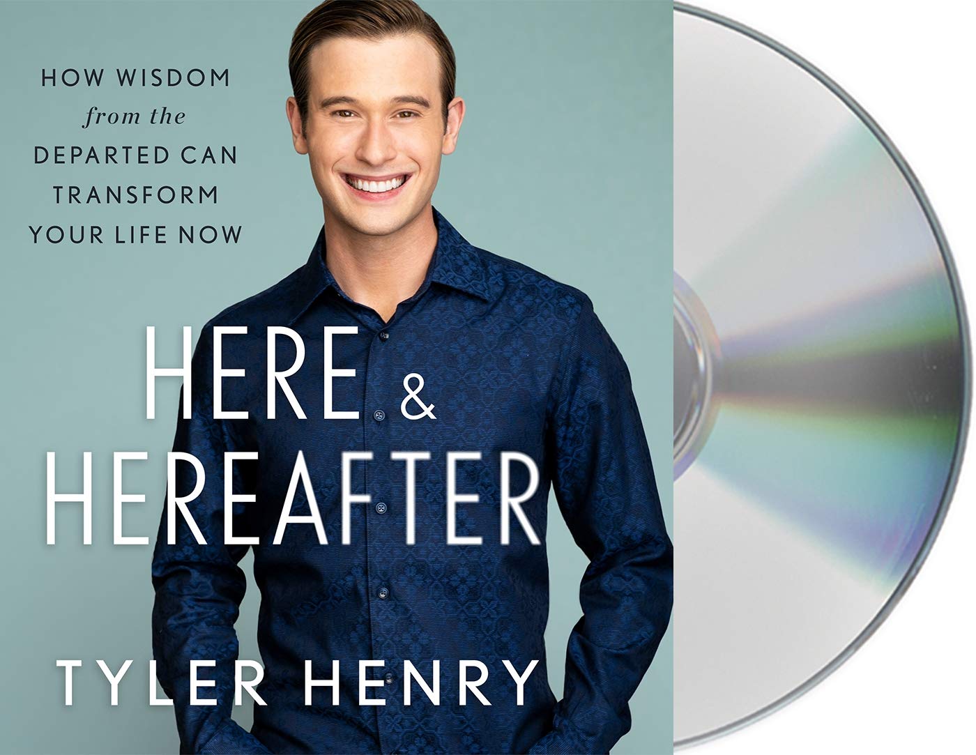 Here & Hereafter: How Wisdom from the Departed Can Transform Your Life ...