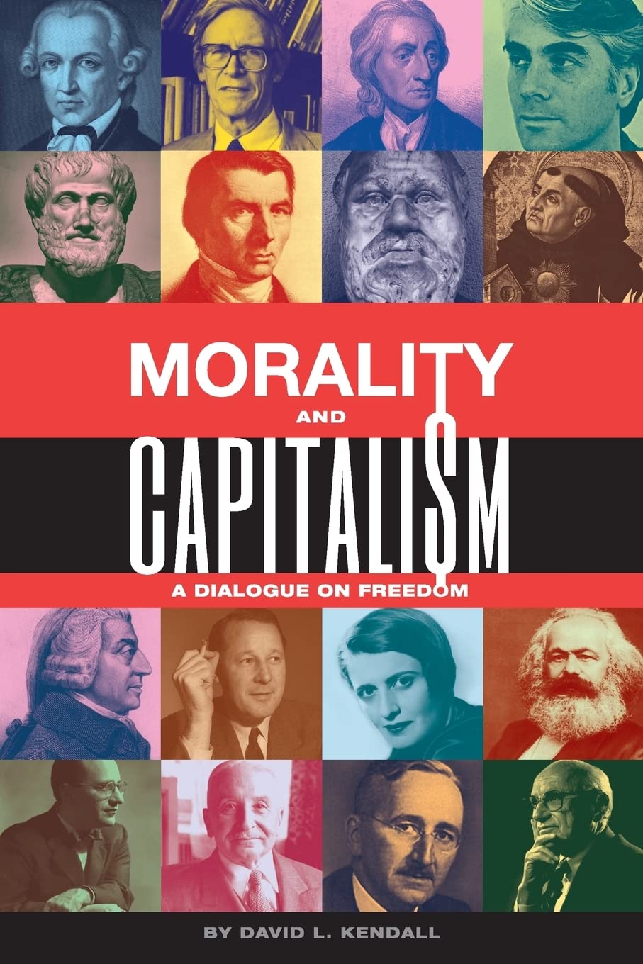 Morality and Capitalism: A Dialogue on Freedom: Kendall, David L ...