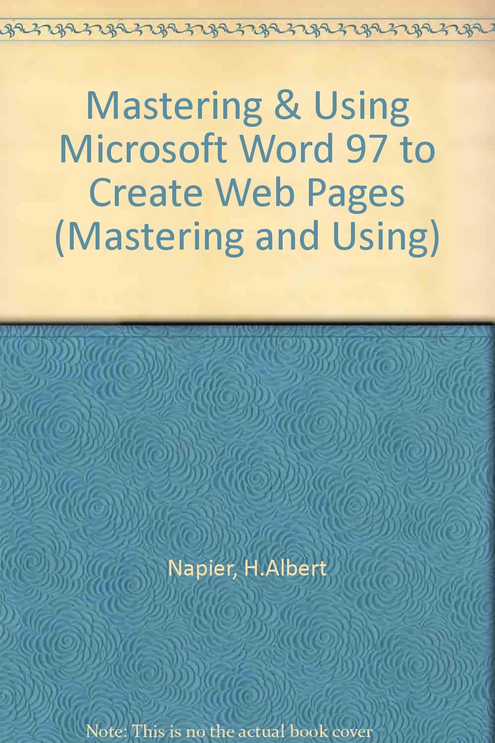 Mastering & Using Word 97 to Create Web Pages: Napier, H. Albert, Judd ...