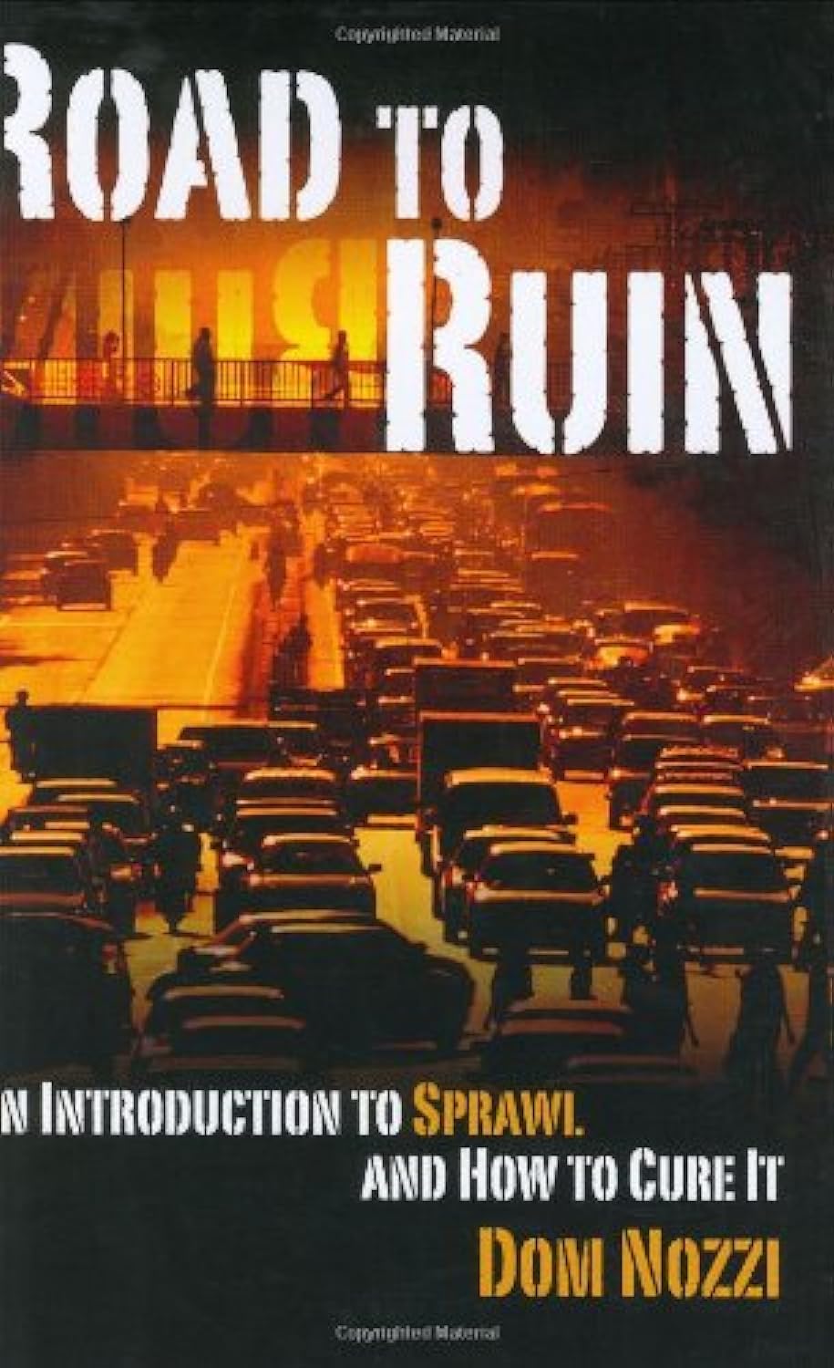 Road to Ruin: An Introduction to Sprawl and How to Cure It: Nozzi, Dom ...